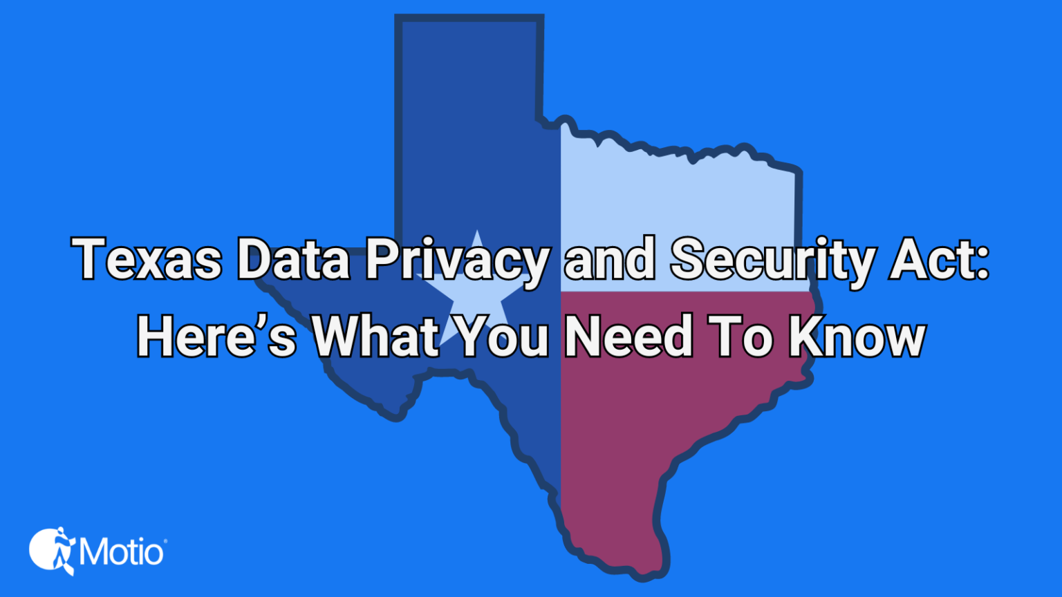 The Texas Data Privacy and Security Act: What You Need to Know - MOTIO